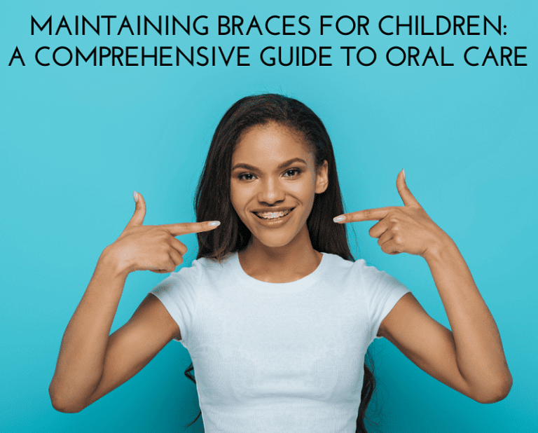 Maintaining Braces for Children: A Comprehensive Guide to Oral Care ...